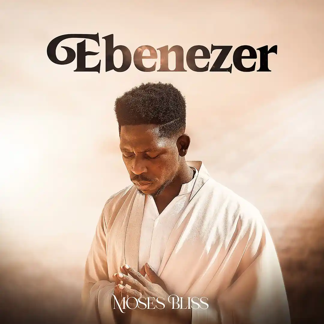 Moses Bliss – Ebenezer Mp3 Download Music Waploaded